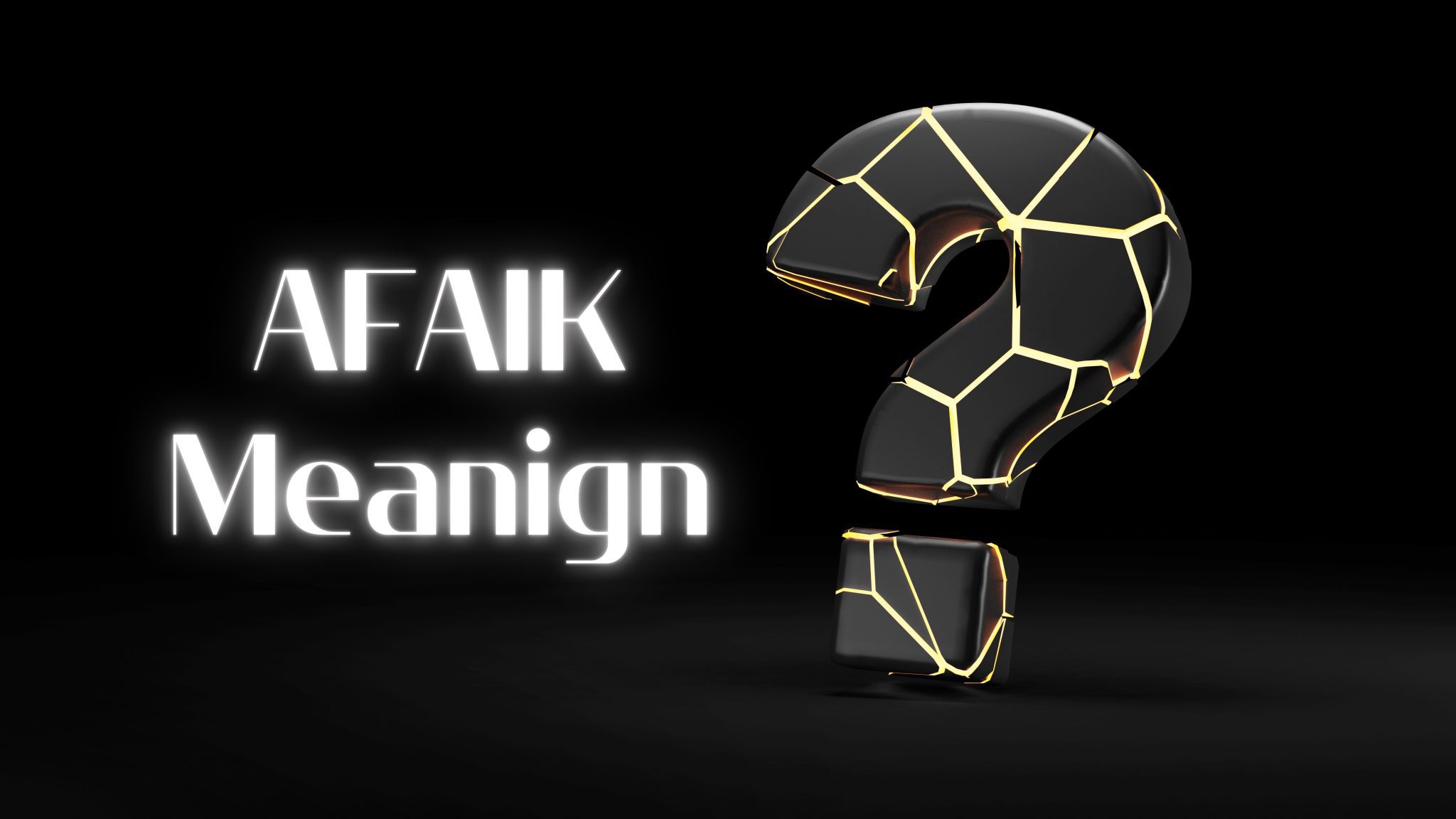 AFAIK meaning: All You Need to Know About This Acronym